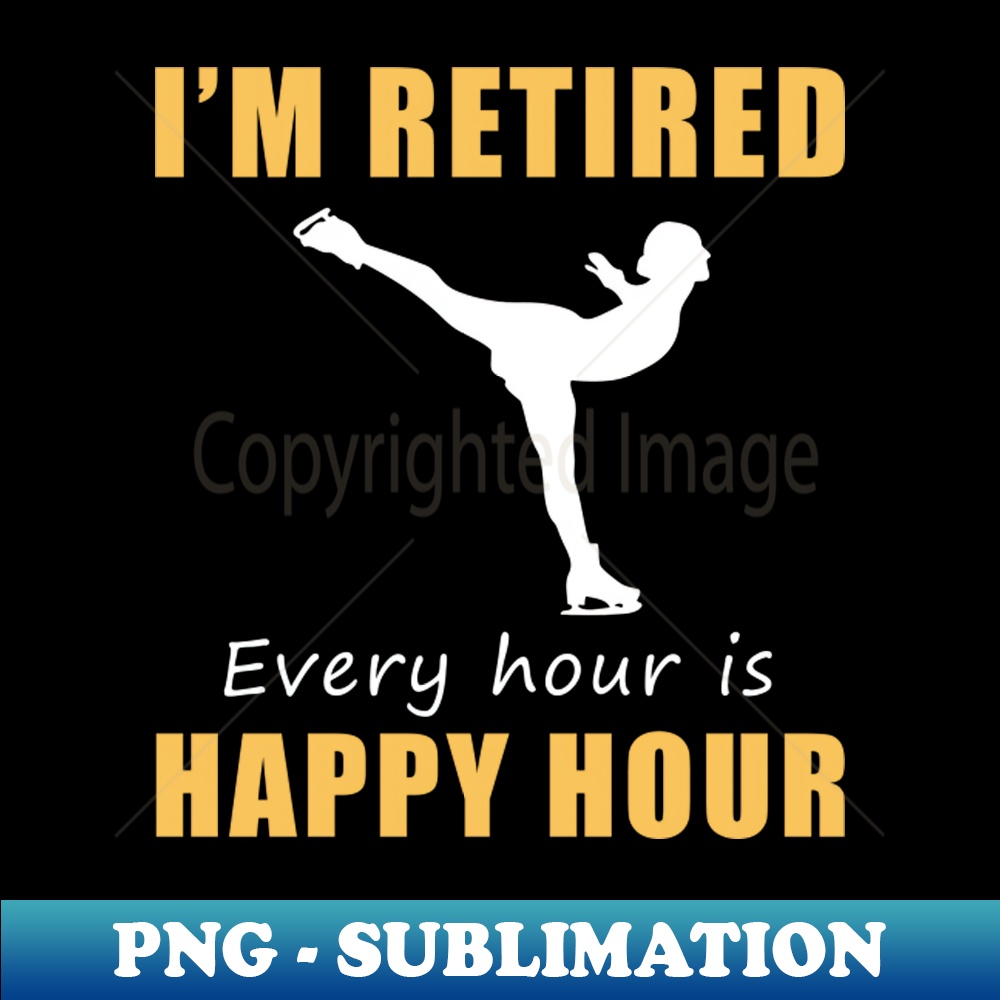 Glide into Retirement Bliss Im Retired Every Hour is Happy H | Inspire ...