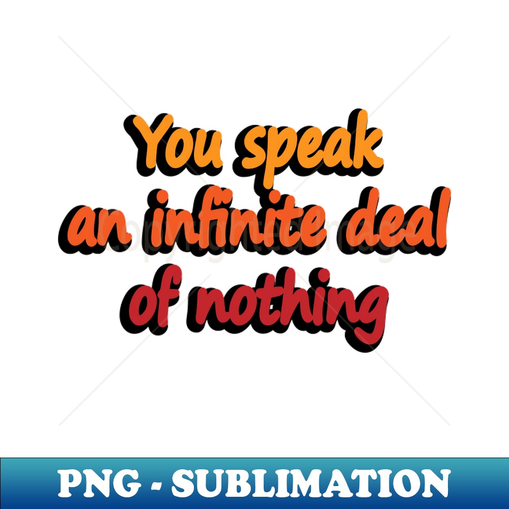 You speak an infinite deal of nothing - wise words - Sublima | Inspire ...