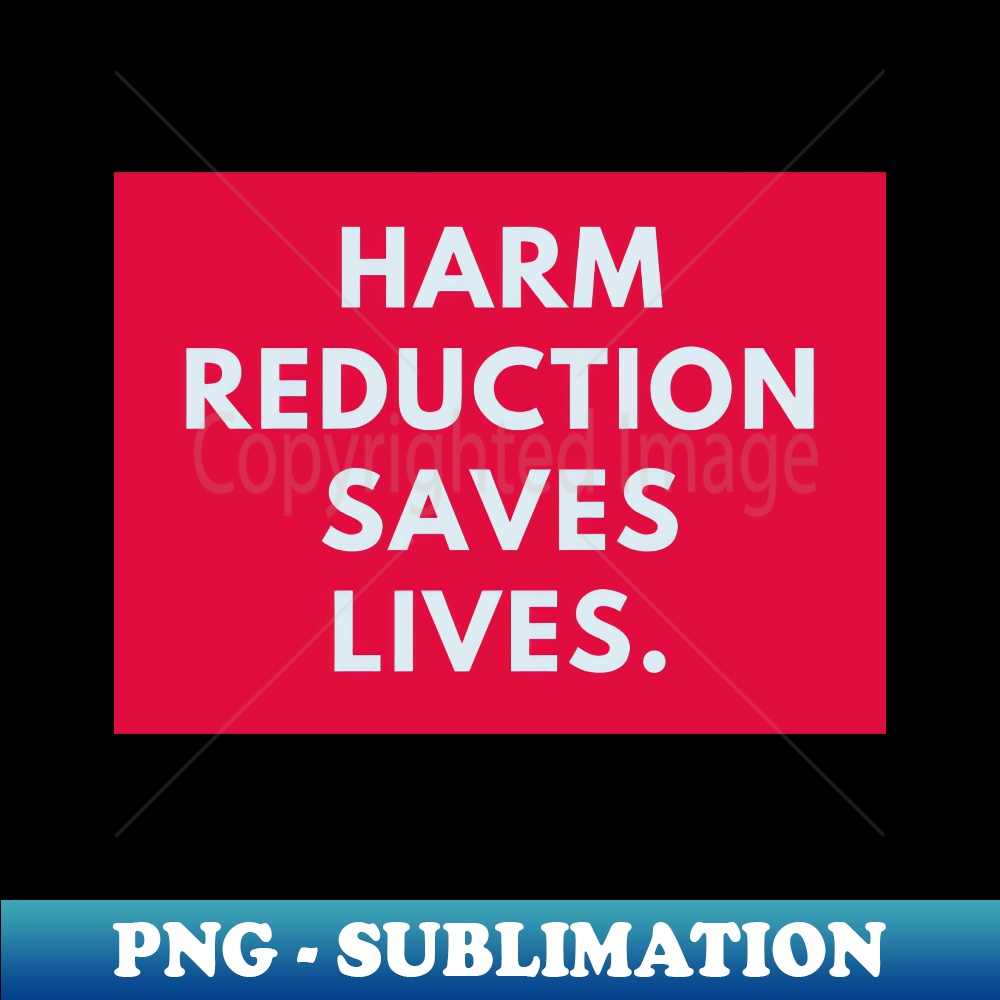 Harm reduction saves lives - Decorative Sublimation PNG File | Inspire ...