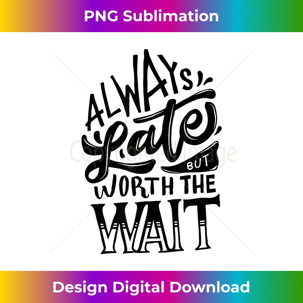 Always Late But Worth The Wait - Cool Typography - Crafted S | Inspire ...