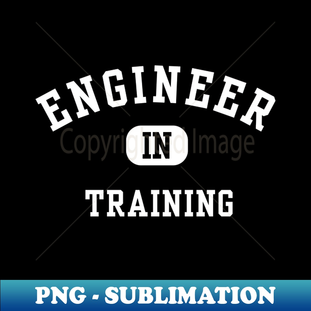 Engineer in Training - PNG Transparent Sublimation File - De | Inspire ...