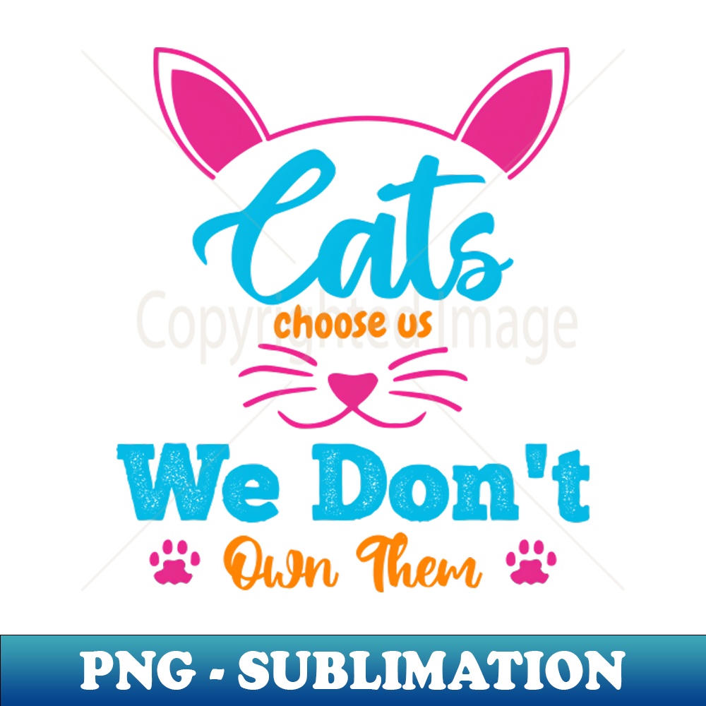 Cats choose us we dont own them - Unique Sublimation PNG Dow | Inspire ...