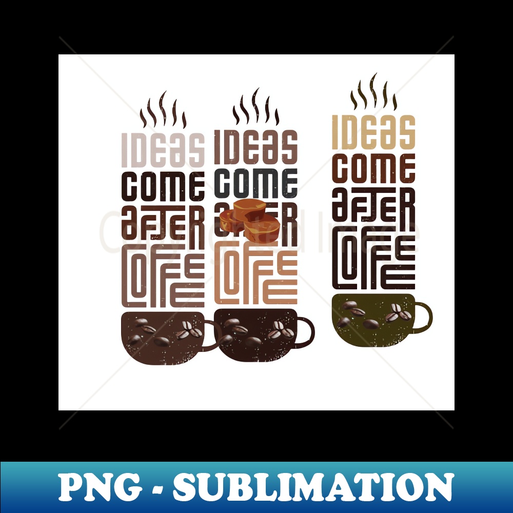 ideas comes before coffee - Decorative Sublimation PNG File | Inspire ...