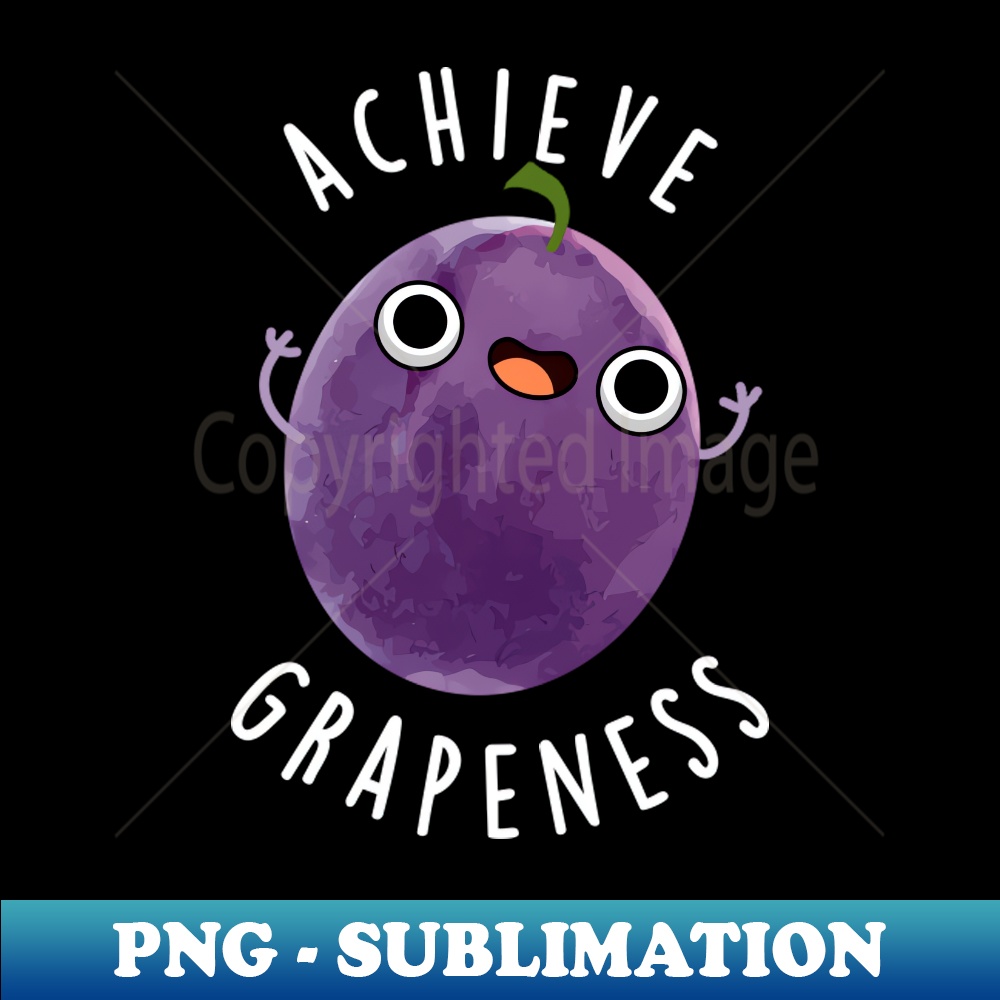 Achieve Grapeness Cute Positive Grape Pun - Modern Sublimati | Inspire ...