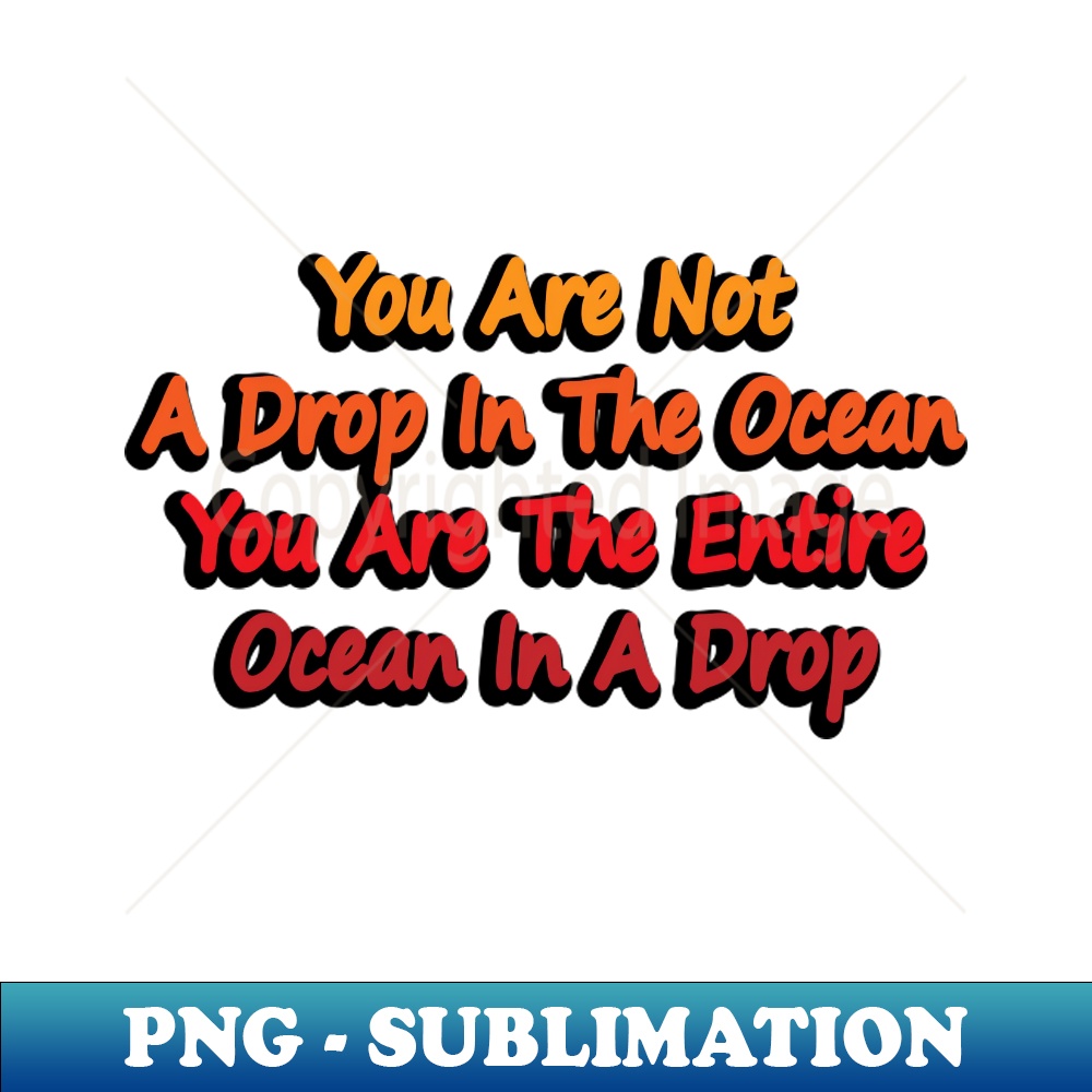 You Are Not A Drop In The Ocean You Are The Entire Ocean In | Inspire ...