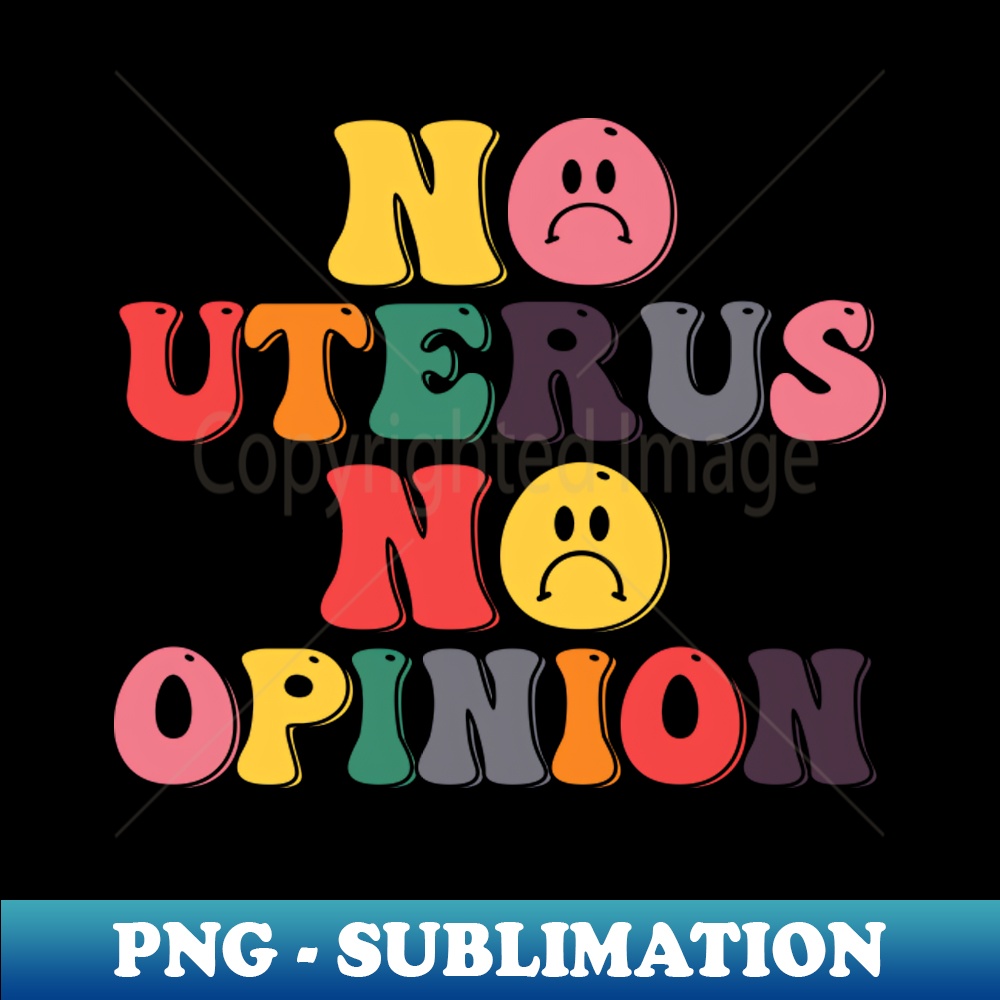 No uterus No Opinion - Premium PNG Sublimation File - Perfec | Inspire ...