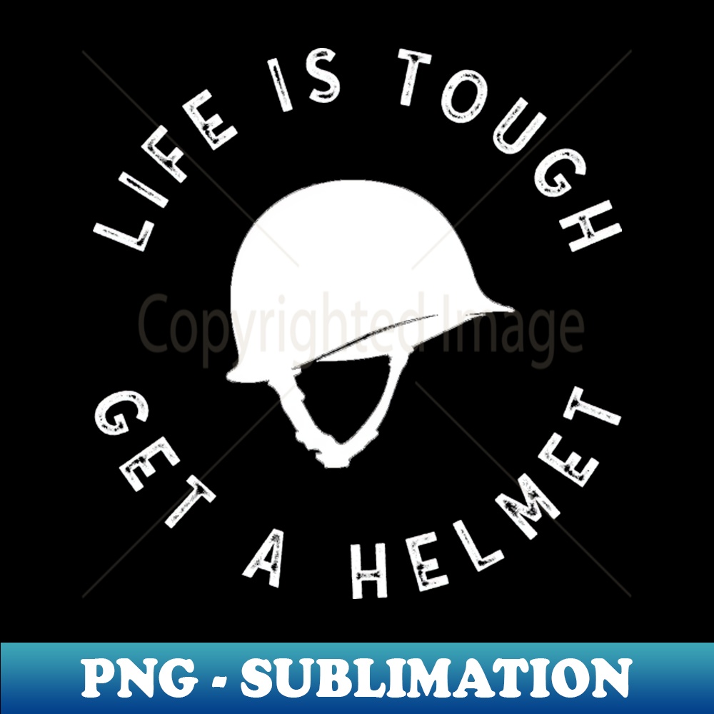 Lifes Tough Get a Helmet - Trendy Sublimation Digital Downlo | Inspire ...