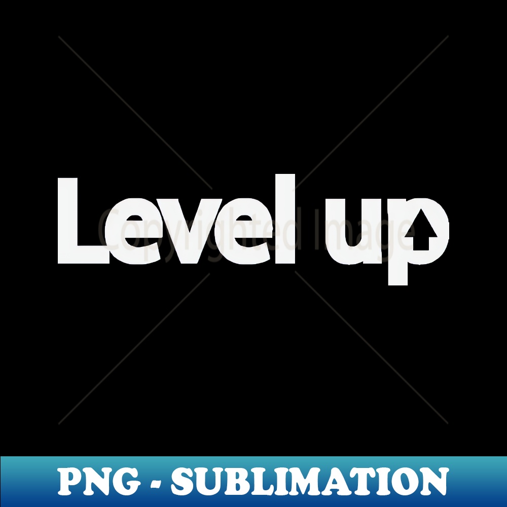 Level up leveling up - Creative Sublimation PNG Download - R | Inspire Uplift
