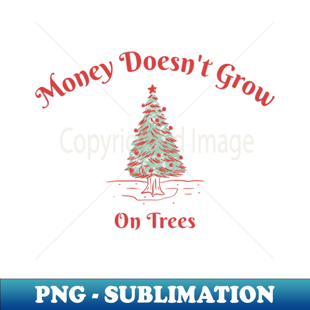 Money Doesnt Grow On Trees - Premium PNG Sublimation File - | Inspire ...