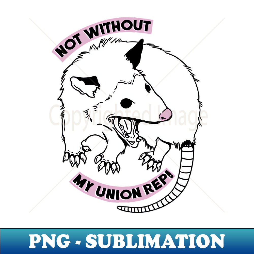 NOT WITHOUT MY UNION REP - Exclusive PNG Sublimation Downloa | Inspire ...
