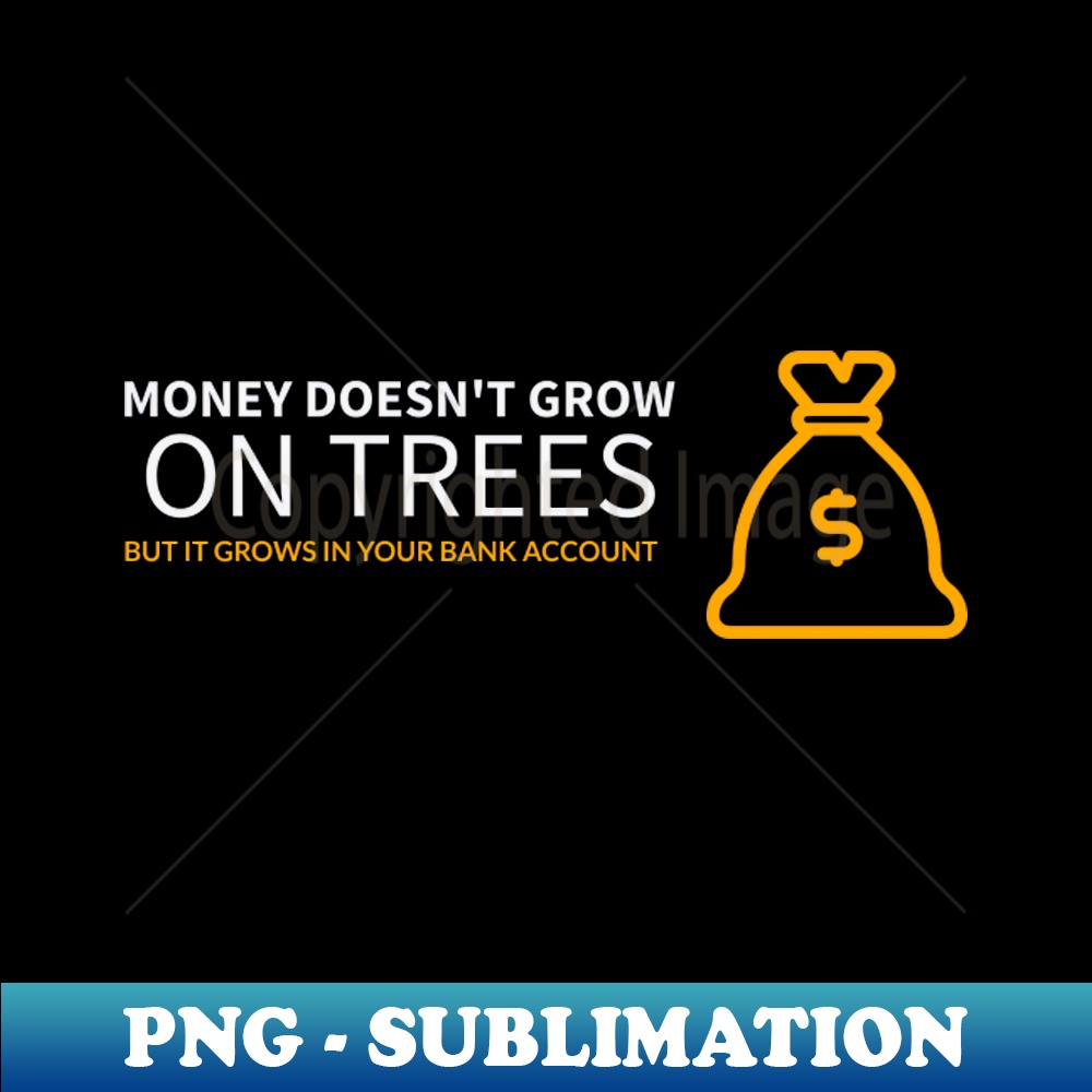 Money doesnt grow on trees but it grows in your bank account | Inspire ...