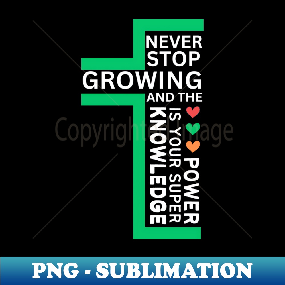 never stop growing and the knowledge is your super power wor - Inspire ...