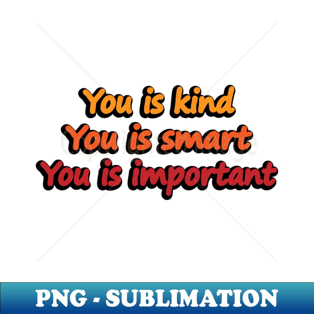 You is kind You is smart You is important - meme - Premium S | Inspire ...