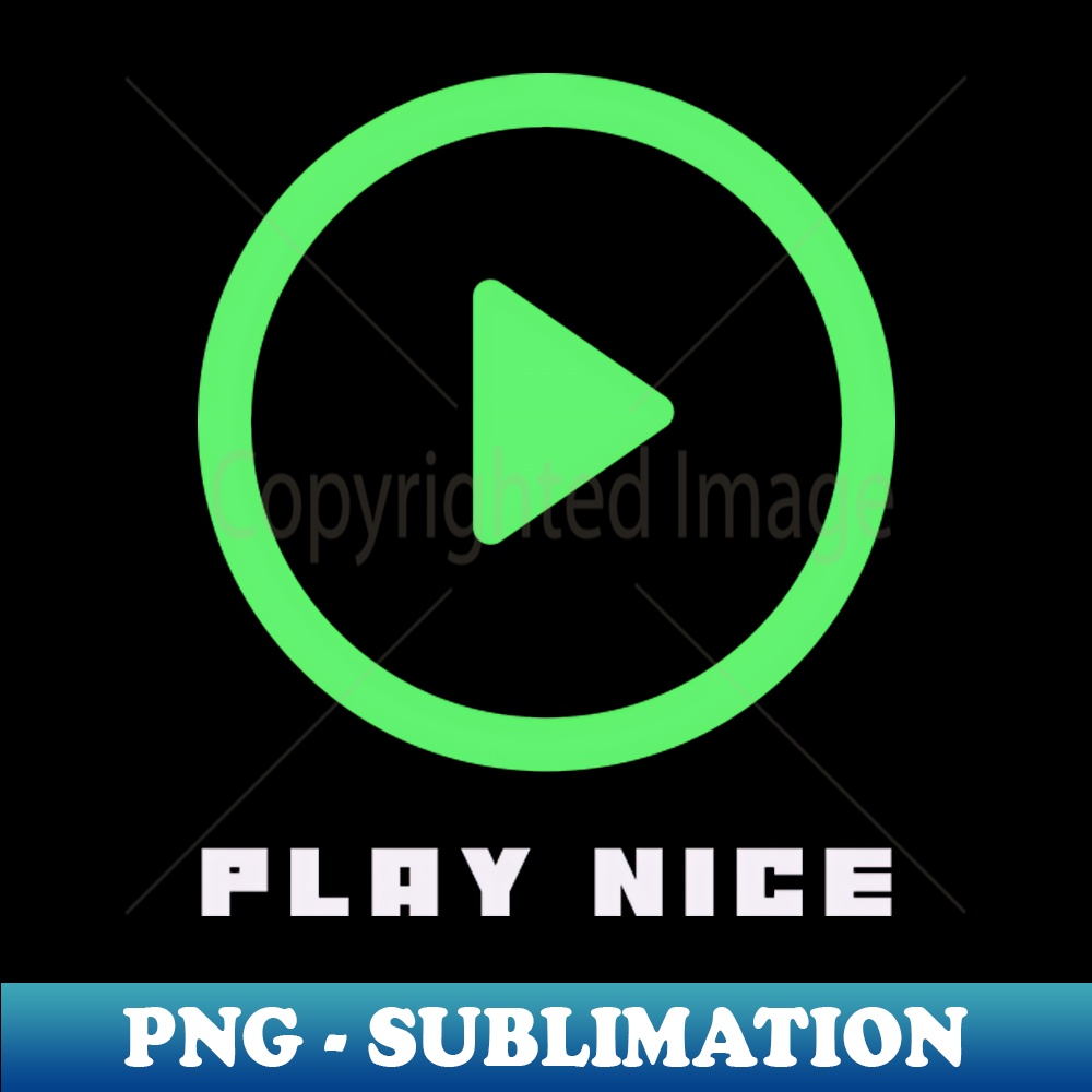 Play Nice - Professional Sublimation Digital Download - Stun | Inspire ...
