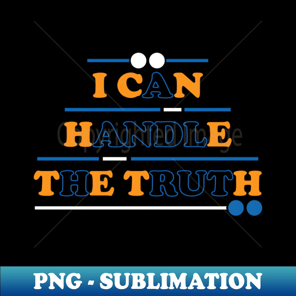 I can handle the truth Inspirational Quote - Courage - Signa | Inspire ...
