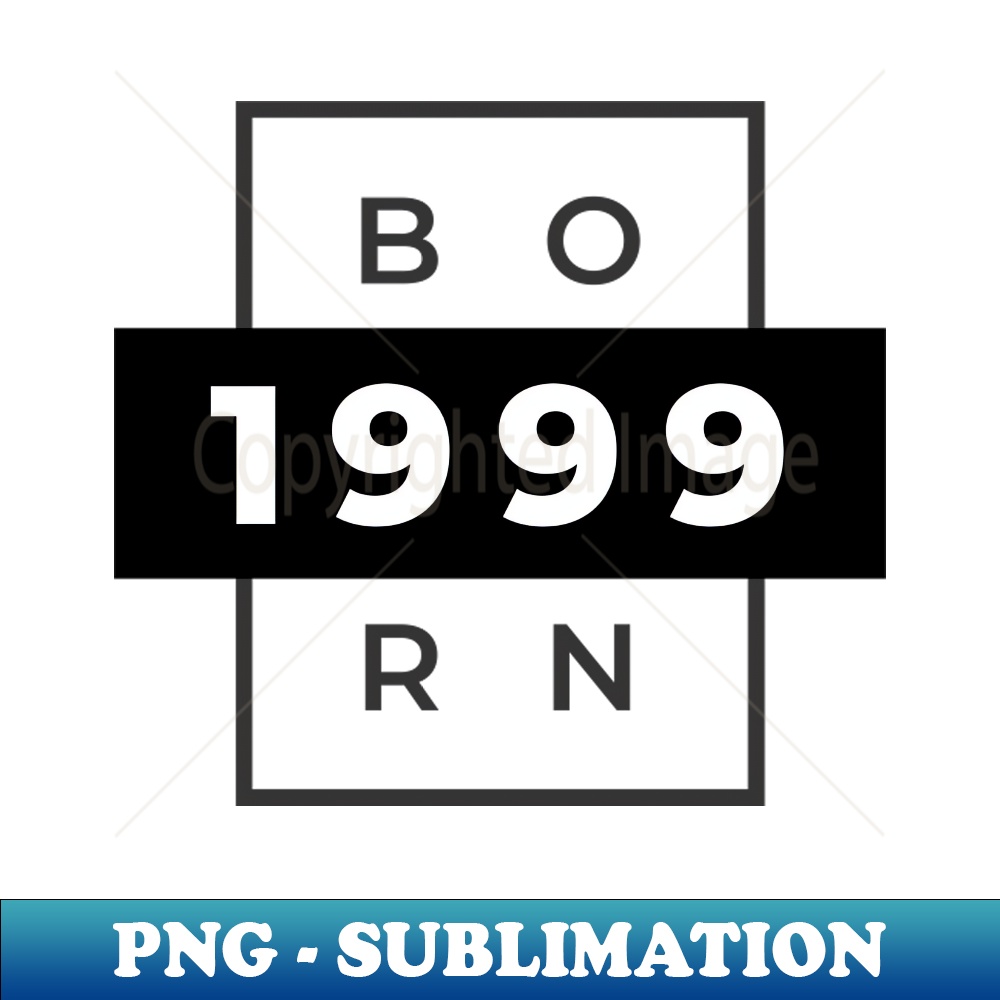 1999 Born - High-Resolution PNG Sublimation File - Perfect f | Inspire ...