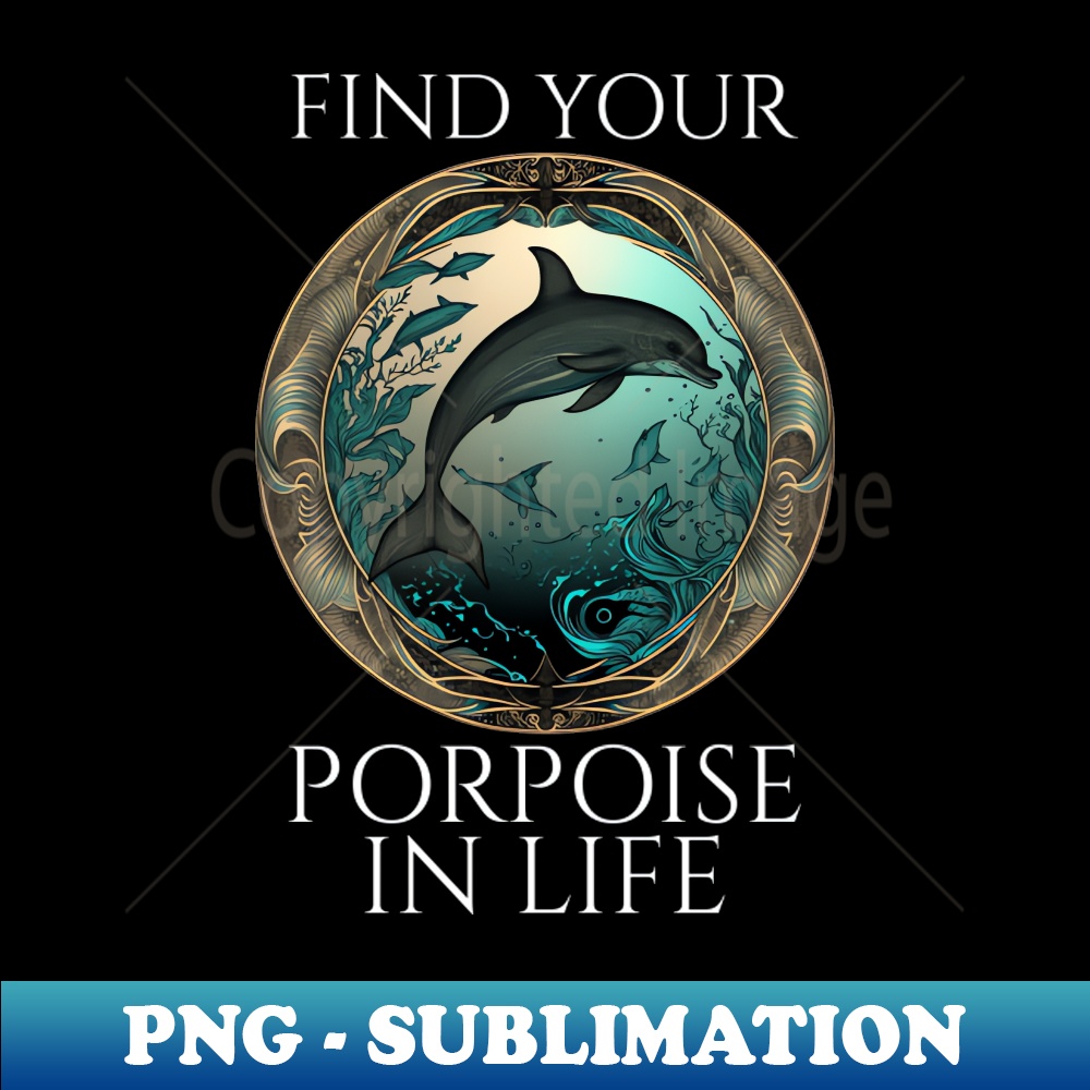 Porpoise Pun - Find Your Porpoise In Life - Dolphin - Exclus | Inspire Uplift