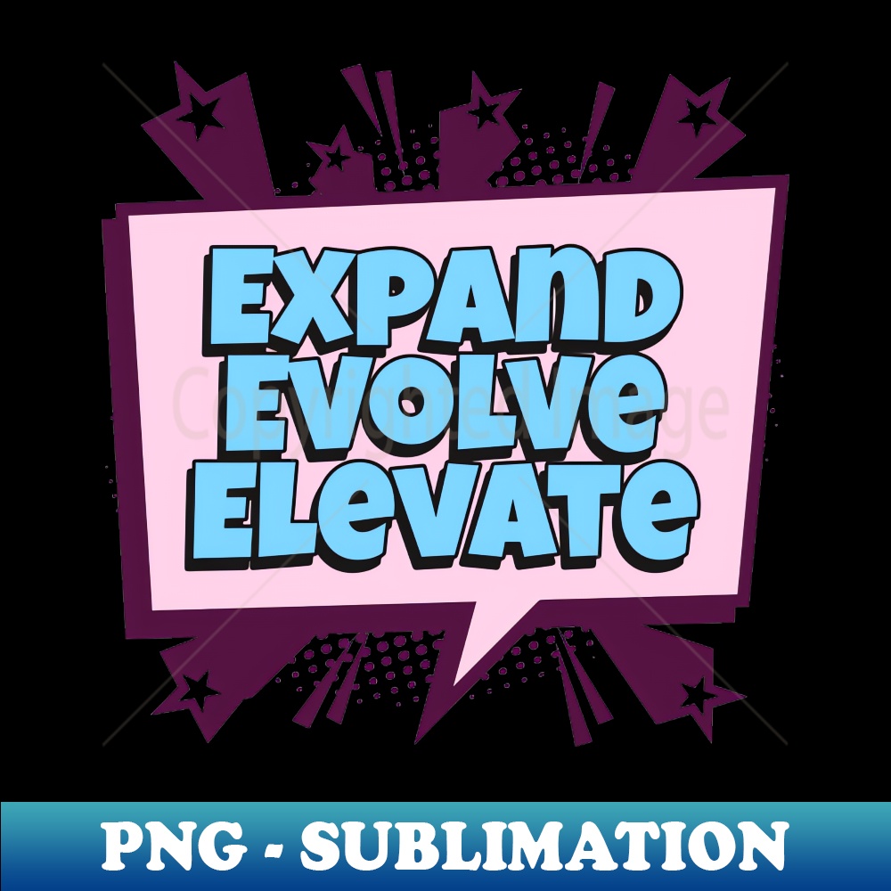 Expand Evolve Elevate - Comic Book Graphic - Digital Sublima | Inspire Uplift