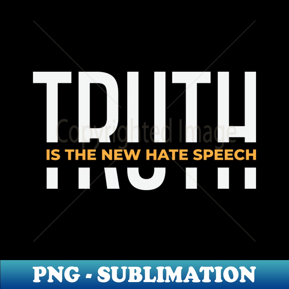 Truth Is The New Hate Speech - Sublimation-Ready PNG File - - Inspire ...