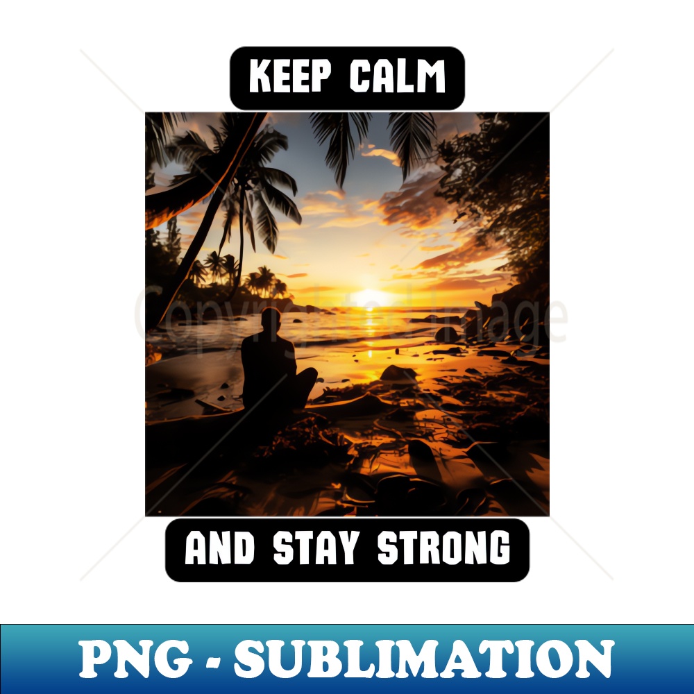 Keep Calm and Stay Strong - Special Edition Sublimation PNG | Inspire ...