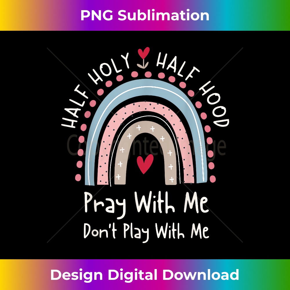 Half Holy Half Hood Pray With Me, Donu2019t Play With Me Cut | Inspire ...