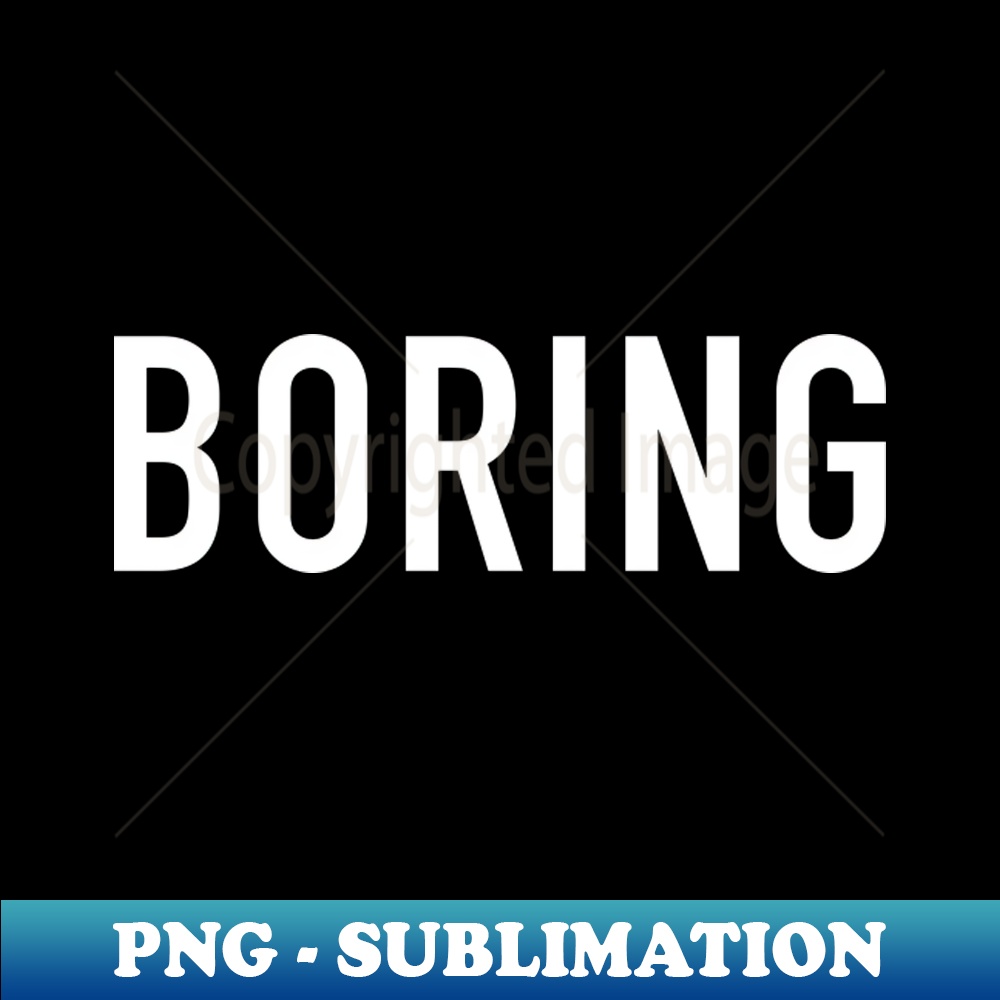 Boring - PNG Sublimation Digital Download - Boost Your Succe | Inspire ...