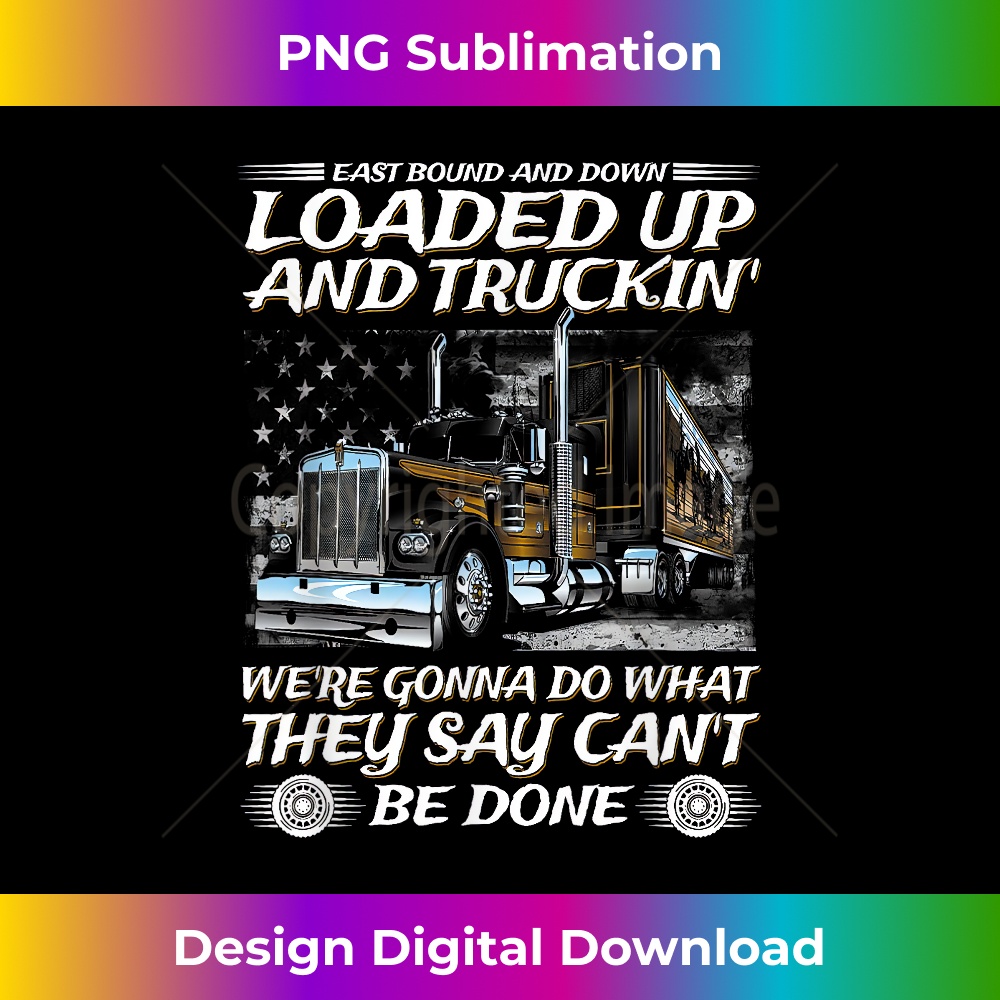 East Bound and down loaded up and Truckin', Trucker tshirt - | Inspire ...