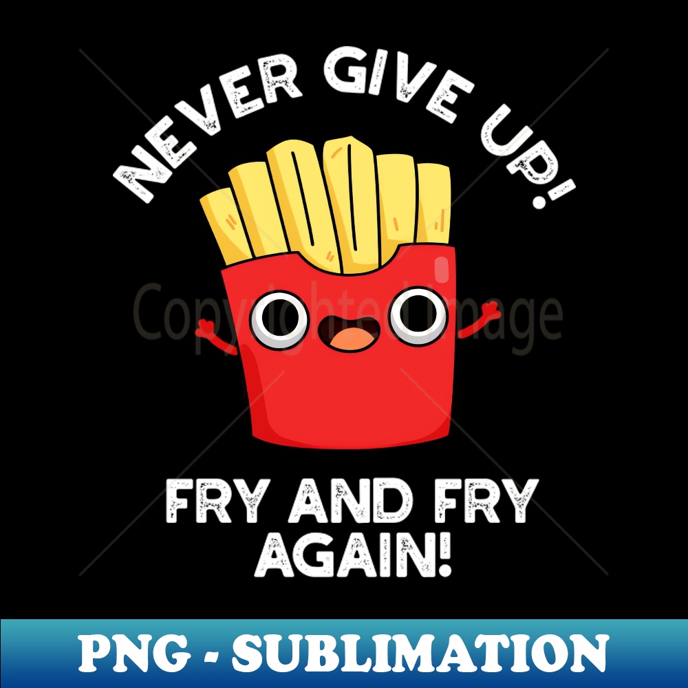 Never Give Up Fry And Fry Again Cute Positive Food Pun - Sig | Inspire ...