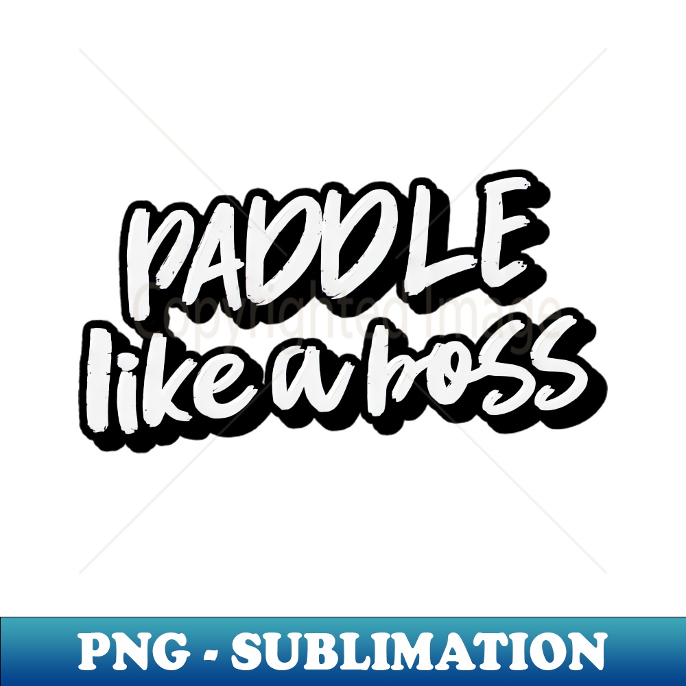 paddle like a boss - High-Resolution PNG Sublimation File - | Inspire ...
