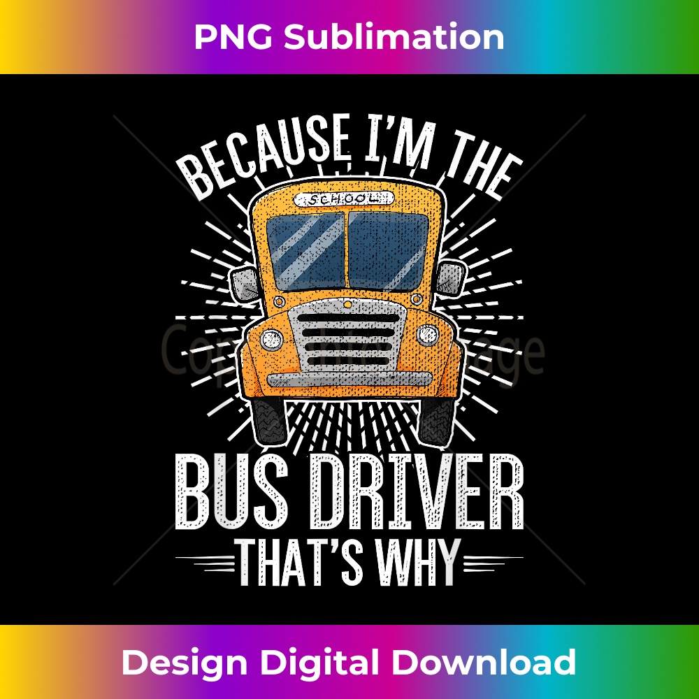 Funny School Bus Design I'm the Bus Driver that's Why - Slee | Inspire ...