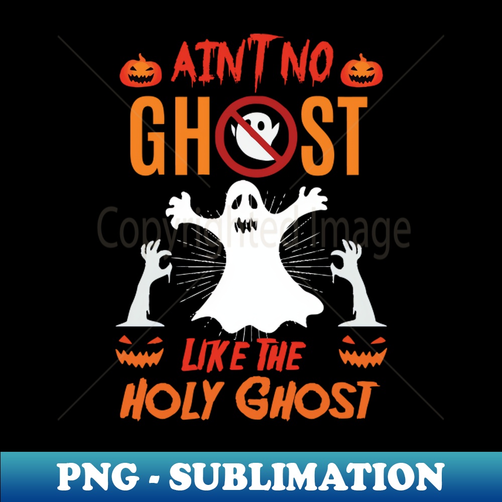 Aint No Ghost Like The Holy Ghost - Premium Sublimation Digi | Inspire ...