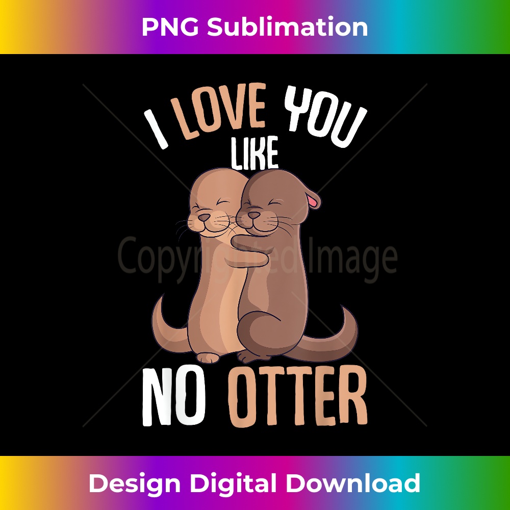 I Love You Like No Otter Valentines Day Girls Kids Women - A | Inspire ...