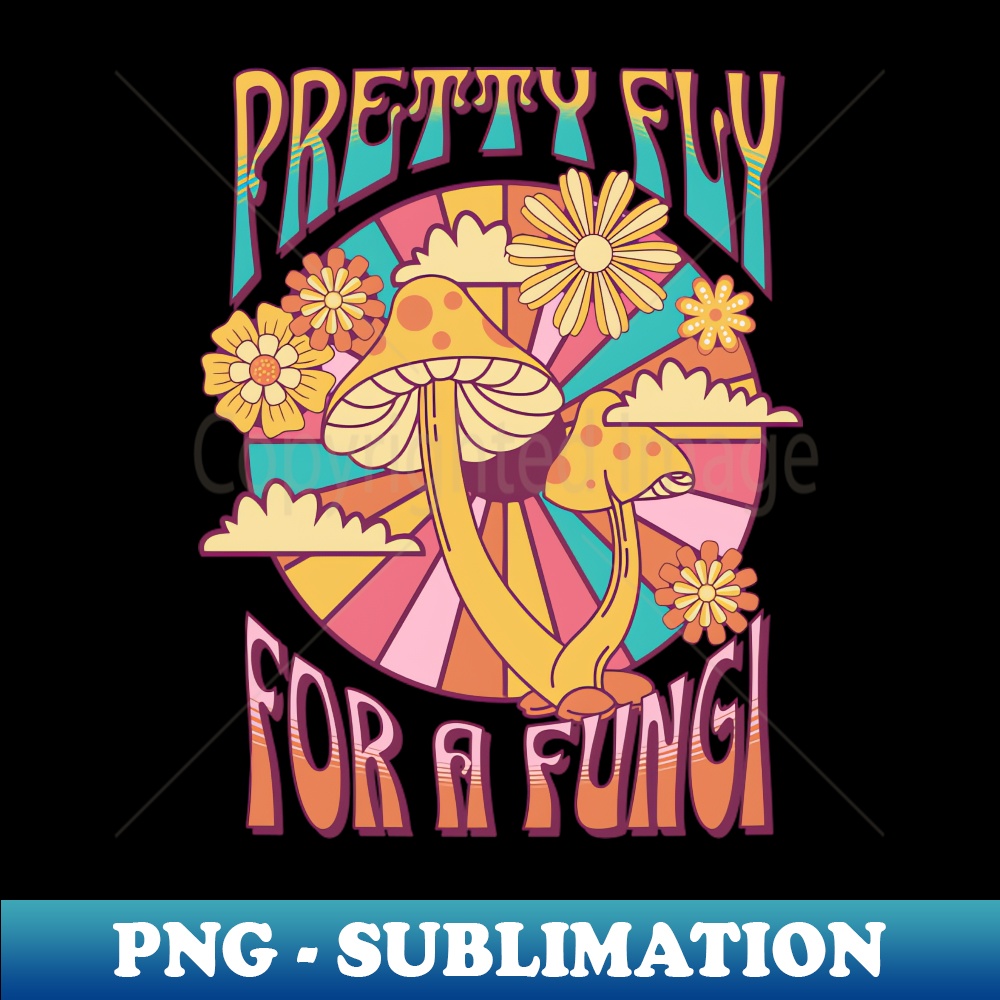 Pretty fly for a fungi - High-Quality PNG Sublimation Downlo | Inspire Uplift