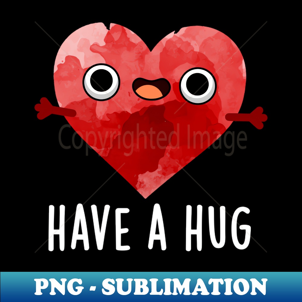 Have A Hug Cute Heart Pun - Premium Sublimation Digital Down | Inspire ...