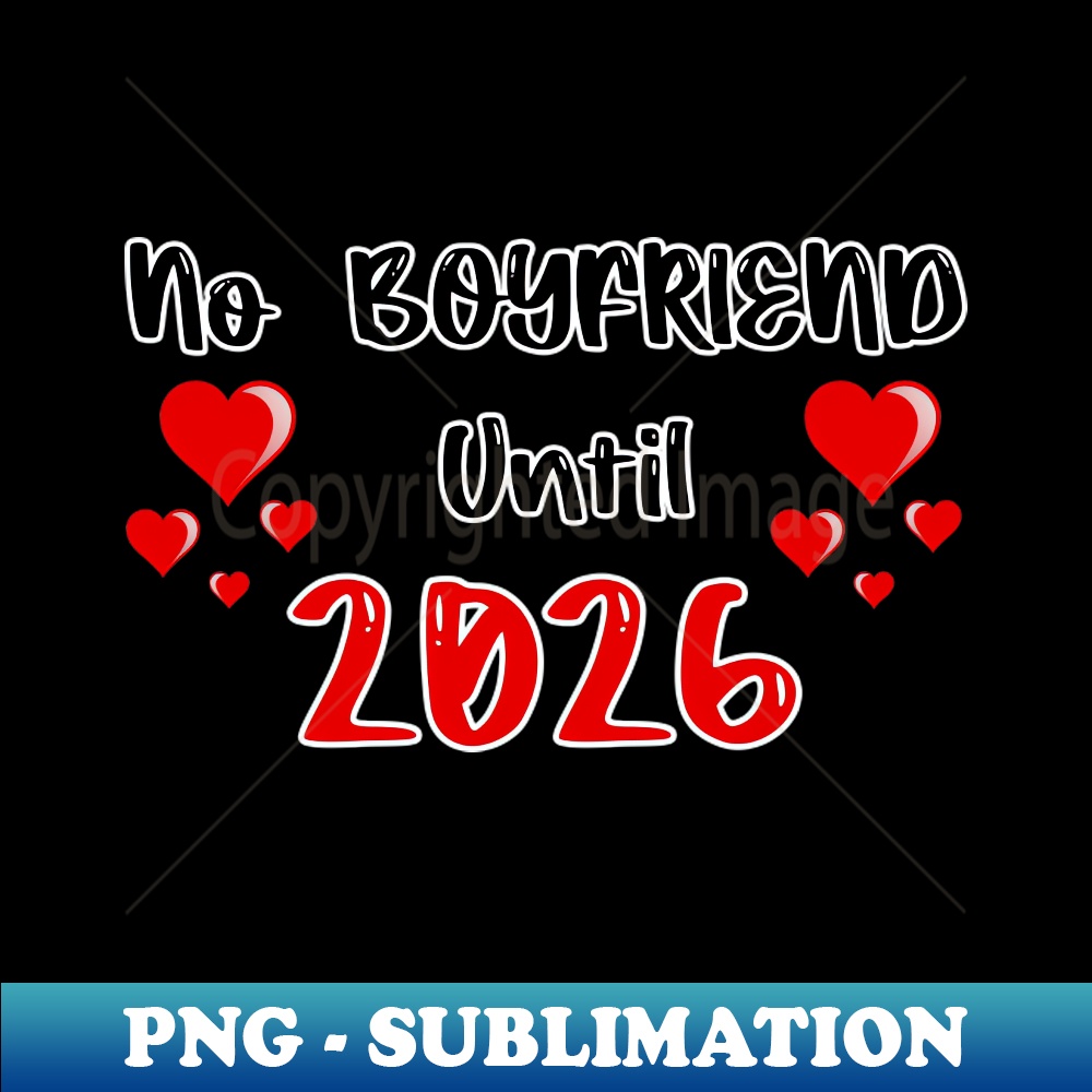 No Boyfriend Until 2026 - PNG Transparent Digital Download F - Inspire ...