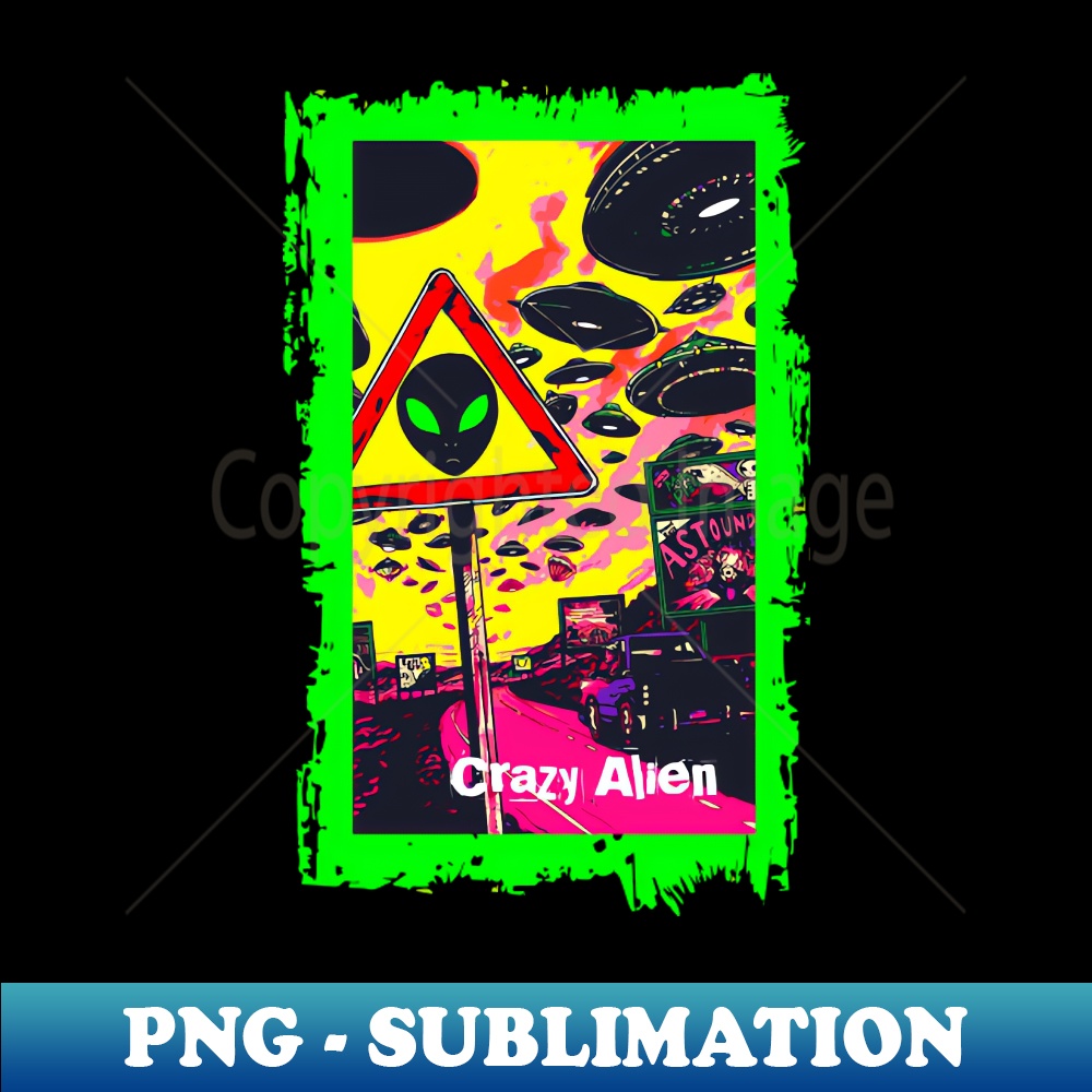 Crazy Alien Occupied Earth - Instant PNG Sublimation Downloa | Inspire ...