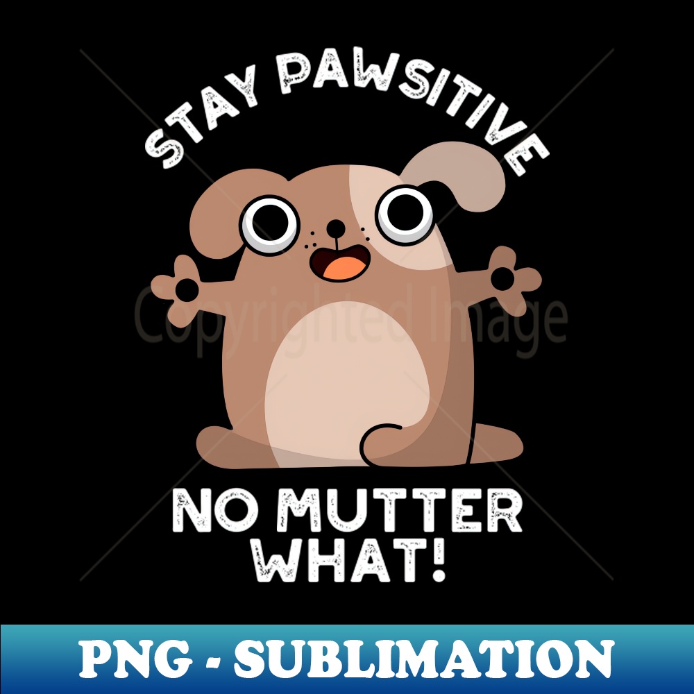 Stay Pawsitive No Mutter What Cute Positive Dog Pun - Aesthe | Inspire ...