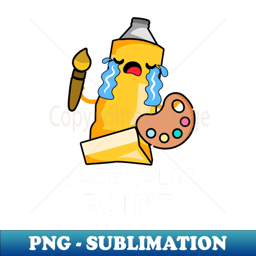 A-cry-lic Paint Cute Acrylic Paint Pun - Modern Sublimation | Inspire ...