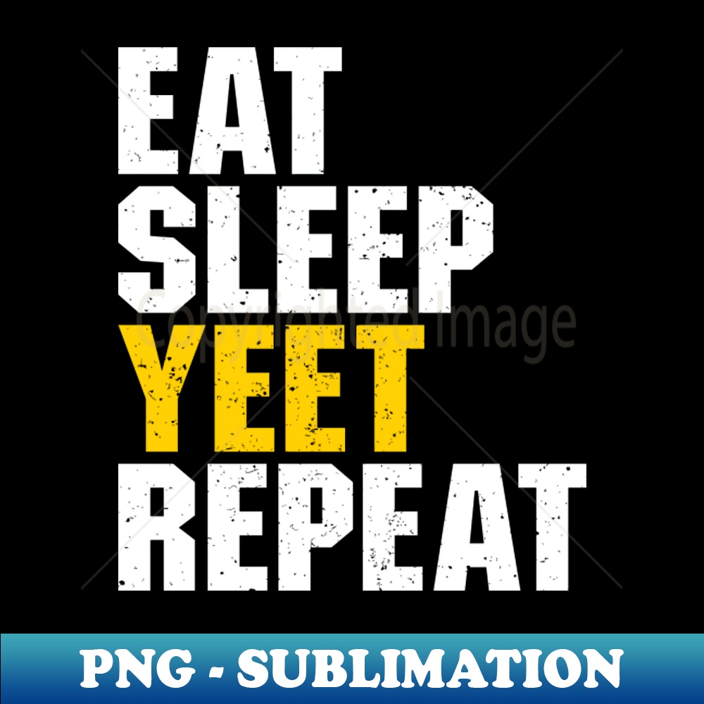 Eat Sleep Yeet Repeat - PNG Transparent Sublimation File - C | Inspire ...