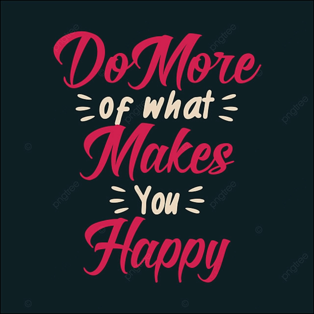 DO MORE OF WHAT YOU LOVE & MAKE YOU HAPPY picture in JPG PNG | Inspire ...