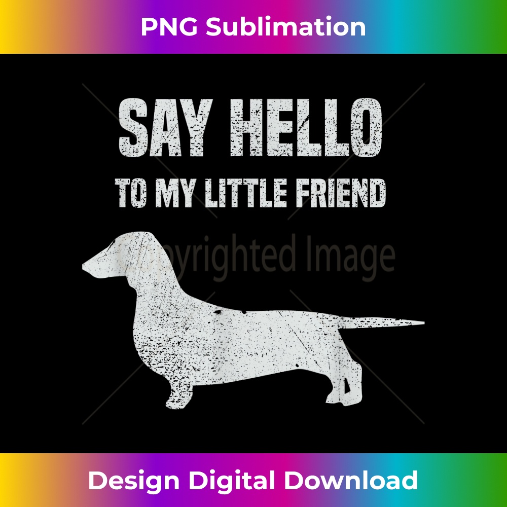 Say Hello to my Little Friend Weiner Dog Dachshund T shirt | Inspire Uplift
