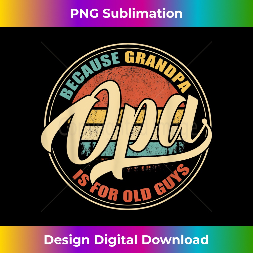 Mens OPA because GRANDPA is for old Guys Funny Dad Vintage R | Inspire ...