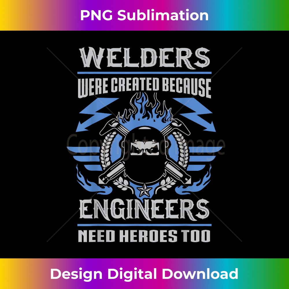 Welders Were created Because Engineers Need Heroes too Funny - Inspire ...