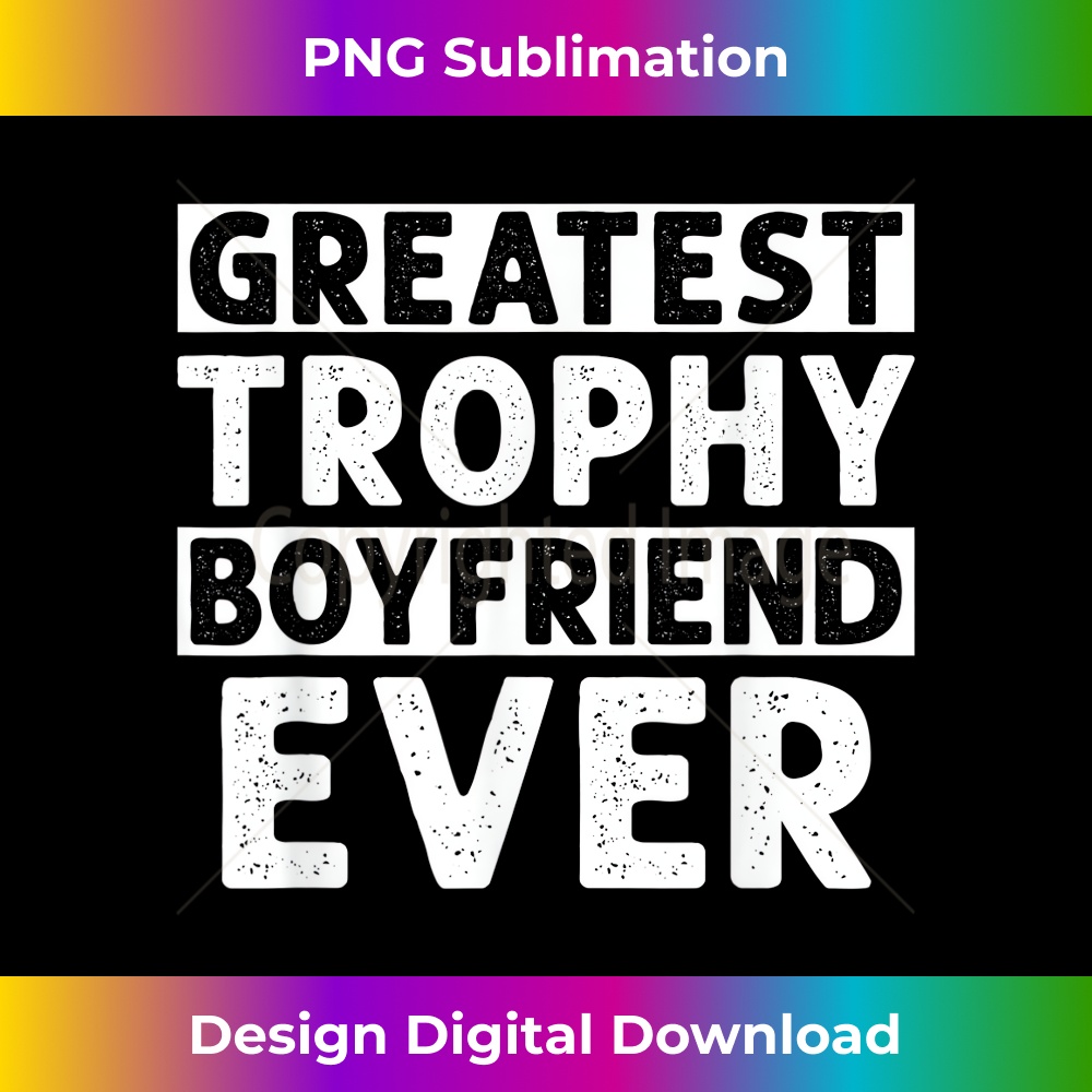 Mens Greatest Trophy Boyfriend Ever Proud Girlfriend - Timel - Inspire ...