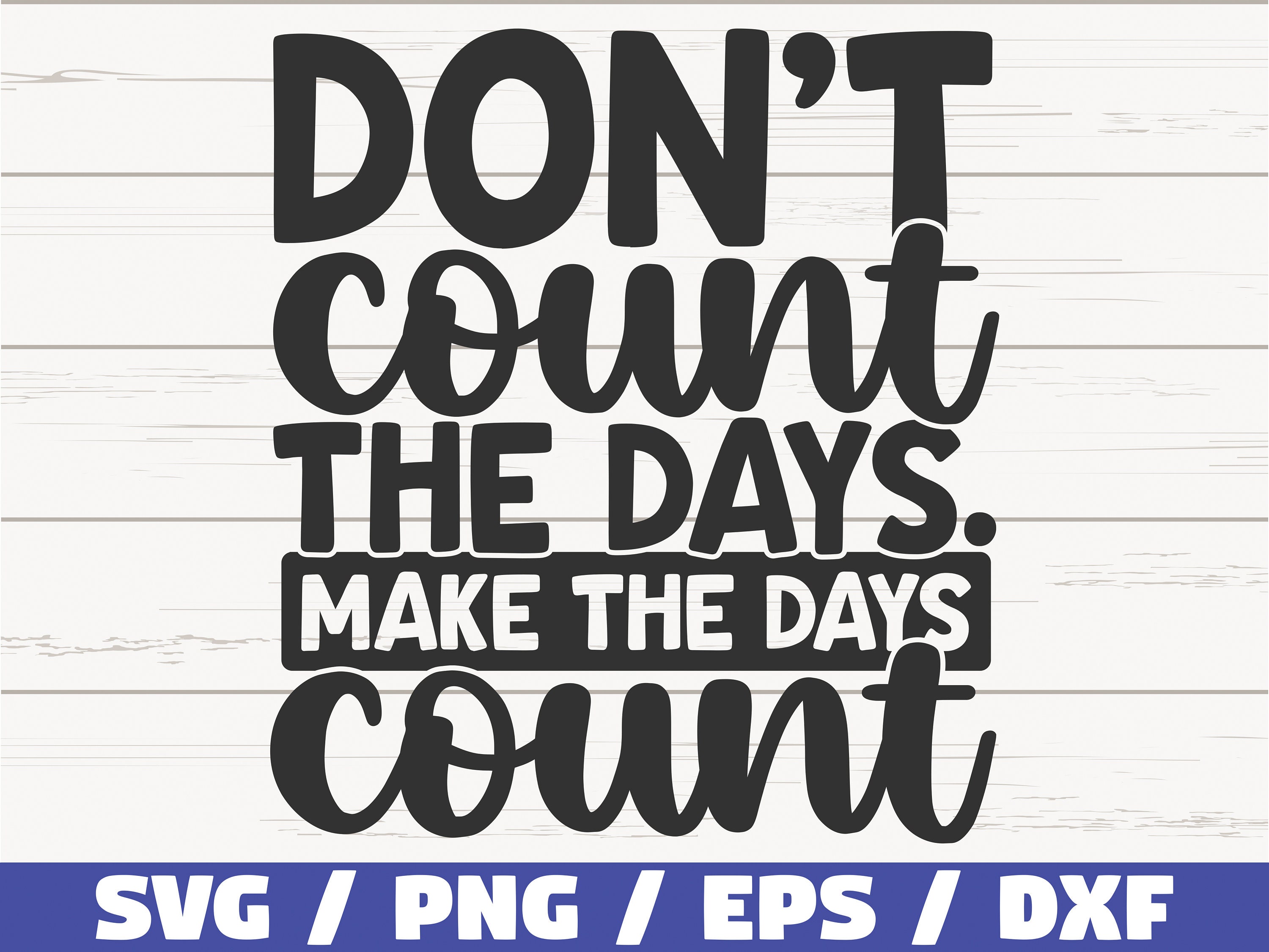 Dont Count The Days Make The Days Count SVG, Cut File, Comme | Inspire ...