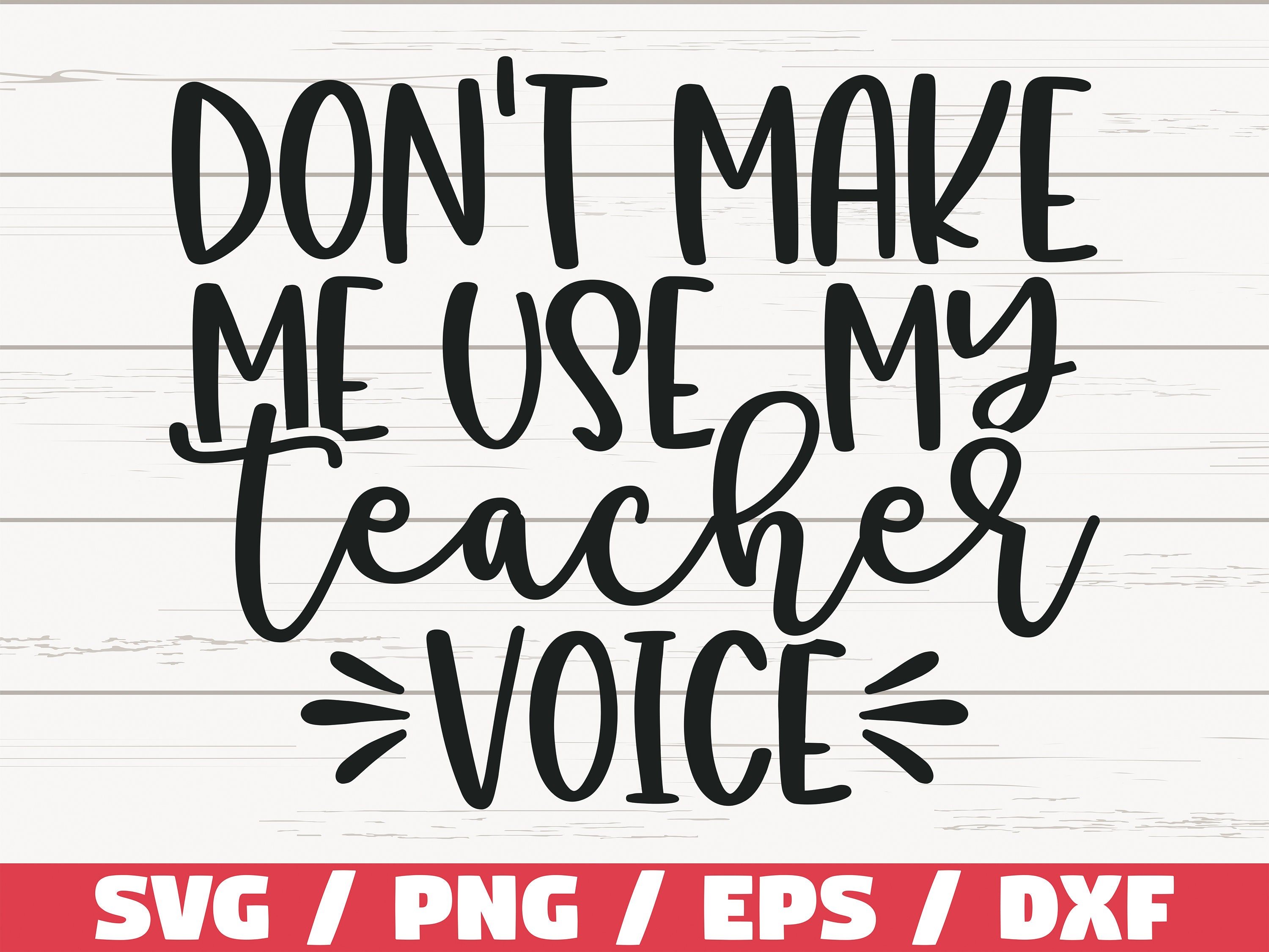 Dont Make Me Use My Teacher Voice SVG, Cut File, Cricut, Com | Inspire ...