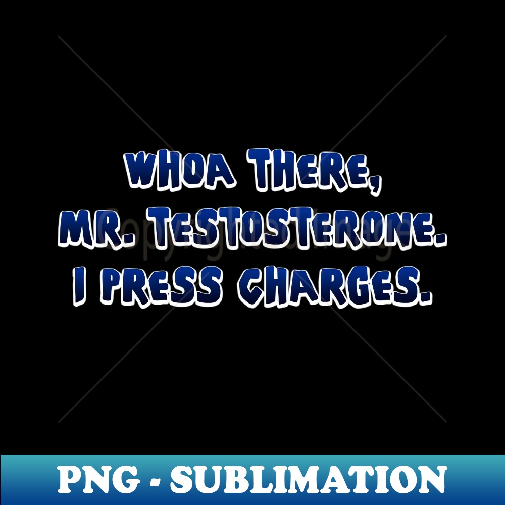 Whoa there Mr Testosterone - Premium PNG Sublimation File - | Inspire ...
