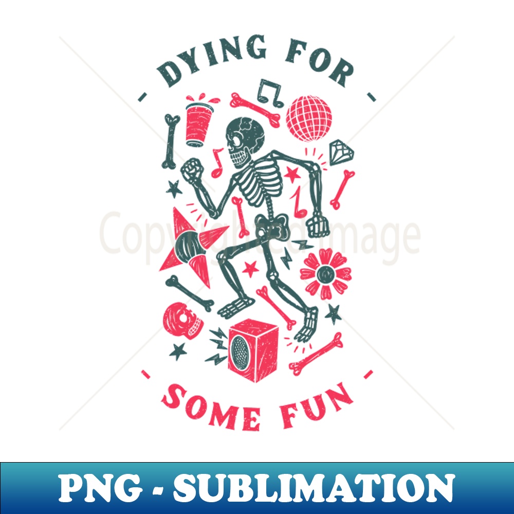 Dying For Some Fun - PNG Sublimation Digital Download - Vibr | Inspire ...