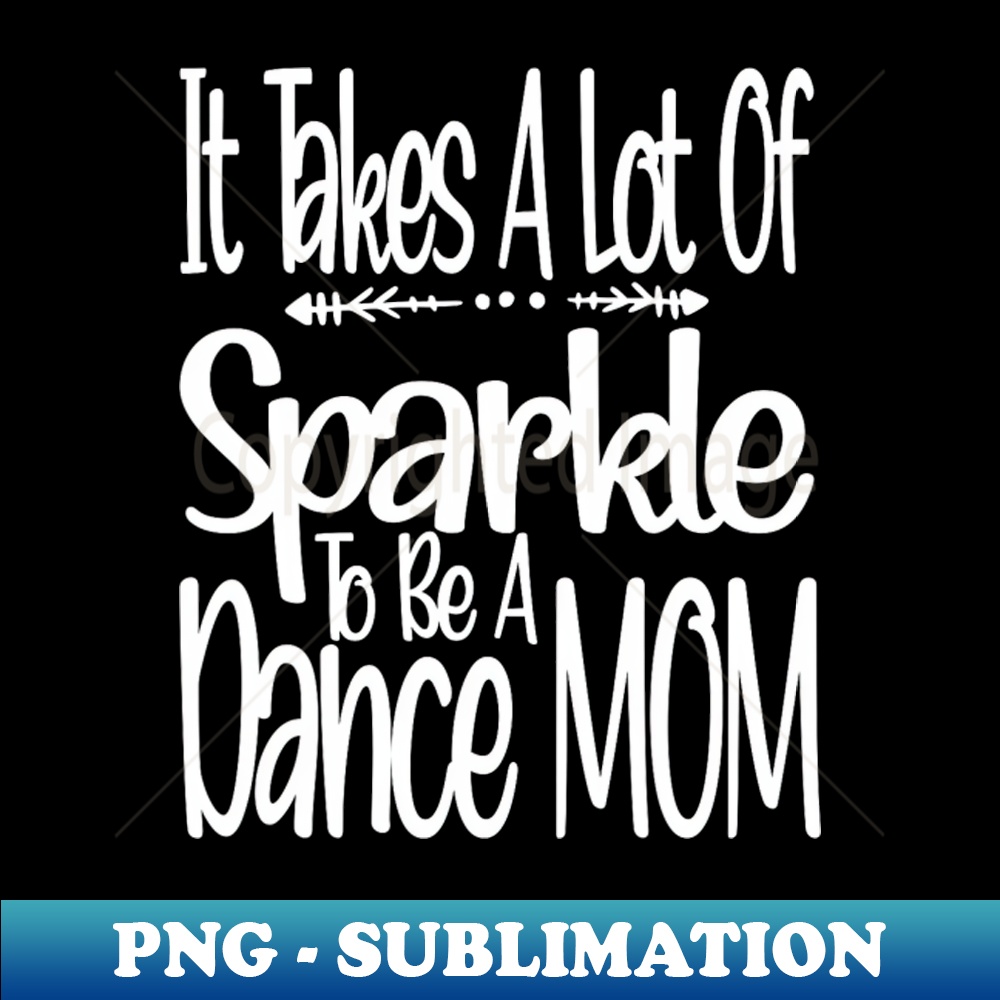 Funny dancer It Takes A Lot Of Sparkle To Be A Dance Mom - P | Inspire ...
