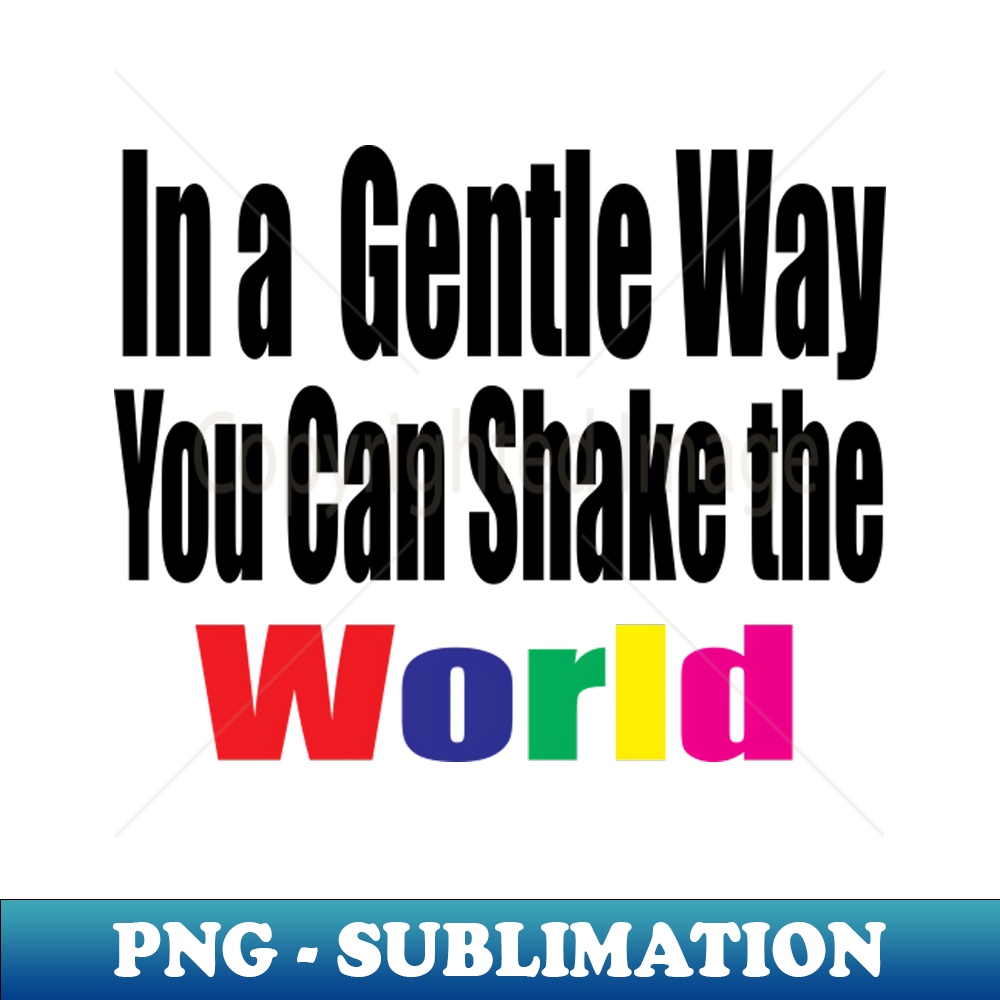 In a Gentle Way You Can Shake the World - PNG Transparent Su | Inspire ...